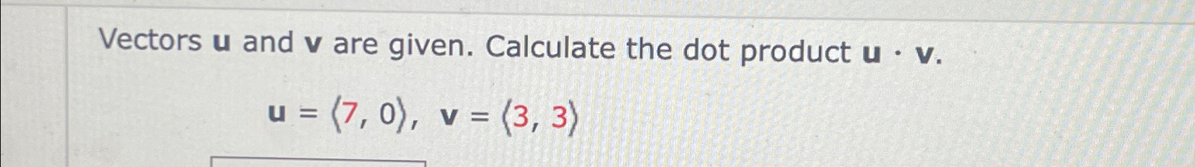 Solved Vectors u ﻿and v ﻿are given. Calculate the dot | Chegg.com