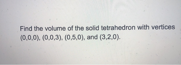 Solved Find the volume of the solid tetrahedron with | Chegg.com