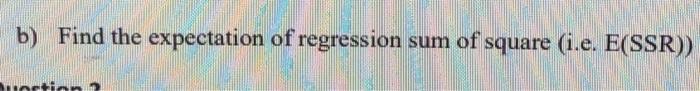 Solved b) Find the expectation of regression sum of square | Chegg.com