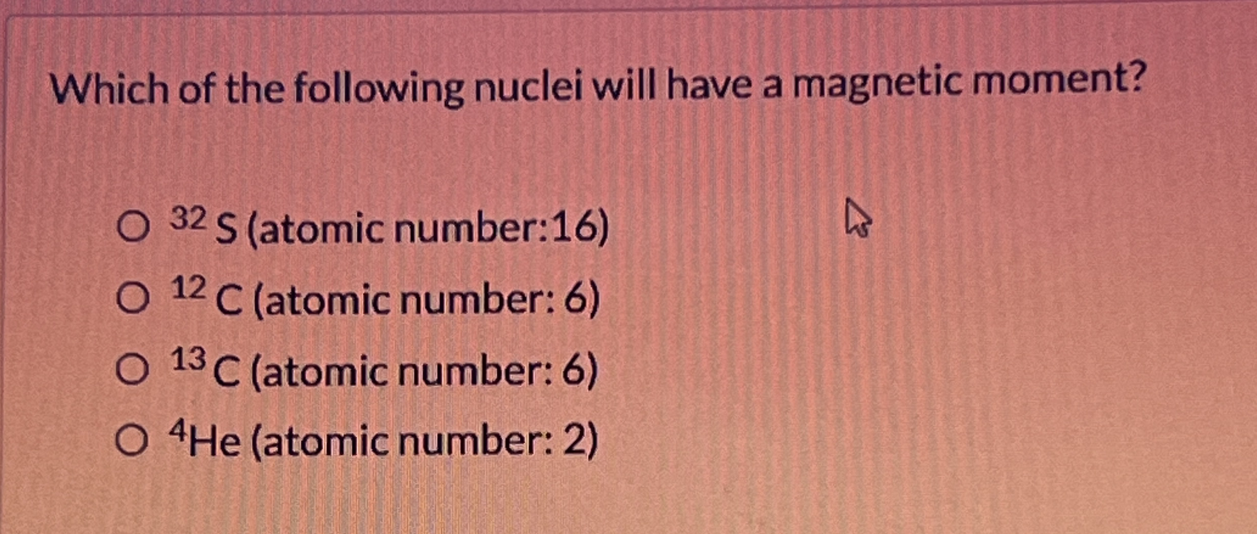 Which of the following nuclei will have a magnetic | Chegg.com