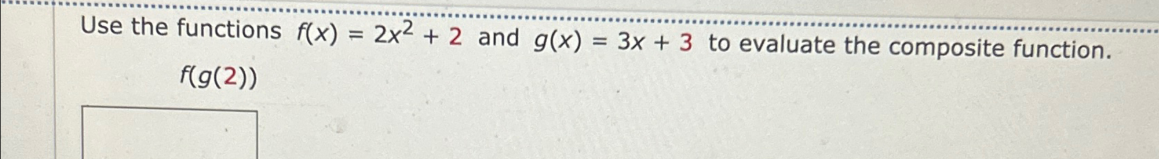 Solved Use the functions f(x)=2x2+2 ﻿and g(x)=3x+3 ﻿to | Chegg.com