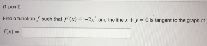 Solved (1 point) Find a function f such that f'(x) = -2x3 | Chegg.com