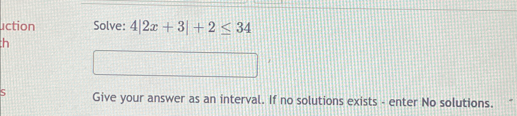 Solved Solve: 4|2x+3|+2≤34Give your answer as an interval. | Chegg.com