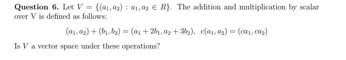 Solved Question 6. ﻿Let V={(a1,a2):a1,a2inR}. ﻿The addition | Chegg.com