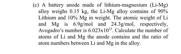 Solved (c) A battery anode made of lithium-magnesium (Li-Mg) | Chegg.com