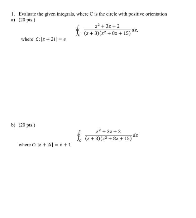 Solved 1. Evaluate the given integrals, where C is the | Chegg.com