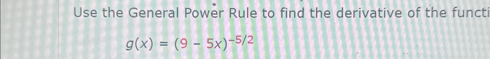 Solved Use the General Power Rule to find the derivative of | Chegg.com