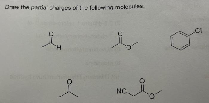 Solved Draw the partial charges of the following molecules. | Chegg.com