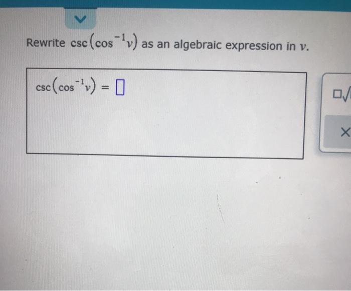 Solved Rewrite csc csc(cos-'V) as an algebraic expression in | Chegg.com