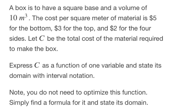 Solved A box is to have a square base and a volume of 10 m. | Chegg.com