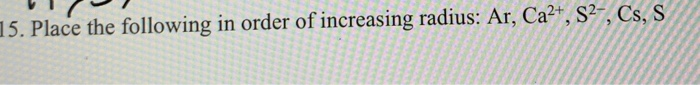 Solved 15. Place the following in order of increasing | Chegg.com