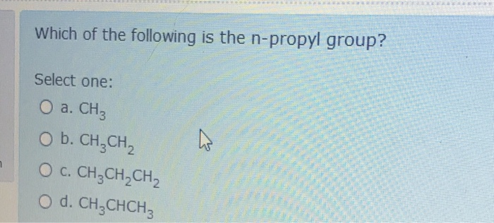 Solved Which of the following is the n-propyl group? Select | Chegg.com