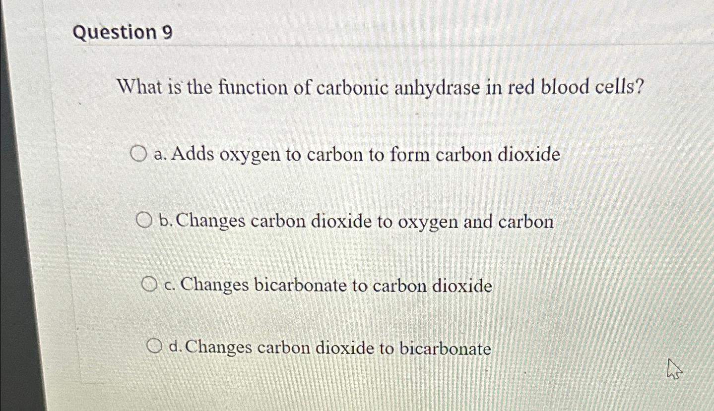 Solved Question 9What is the function of carbonic anhydrase | Chegg.com
