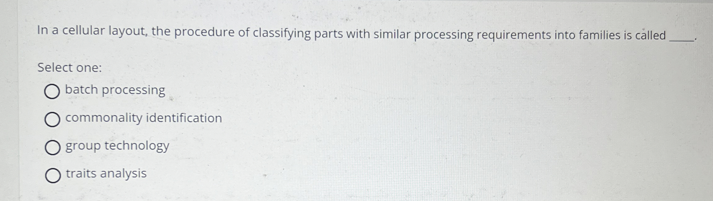 Solved In a cellular layout, the procedure of classifying | Chegg.com