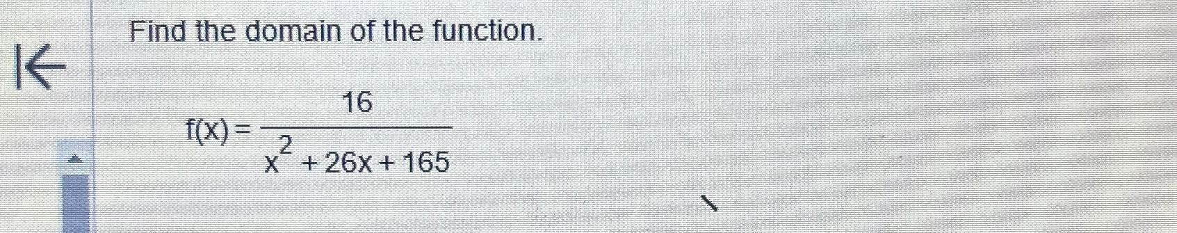 Solved Find the domain of the function.f(x)=16x2+26x+165 | Chegg.com