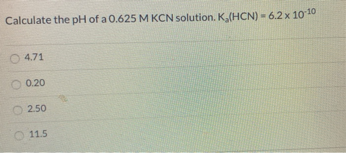 Solved Calculate the pH of a 0.625 M KCN solution. Ka(HCN) = | Chegg.com