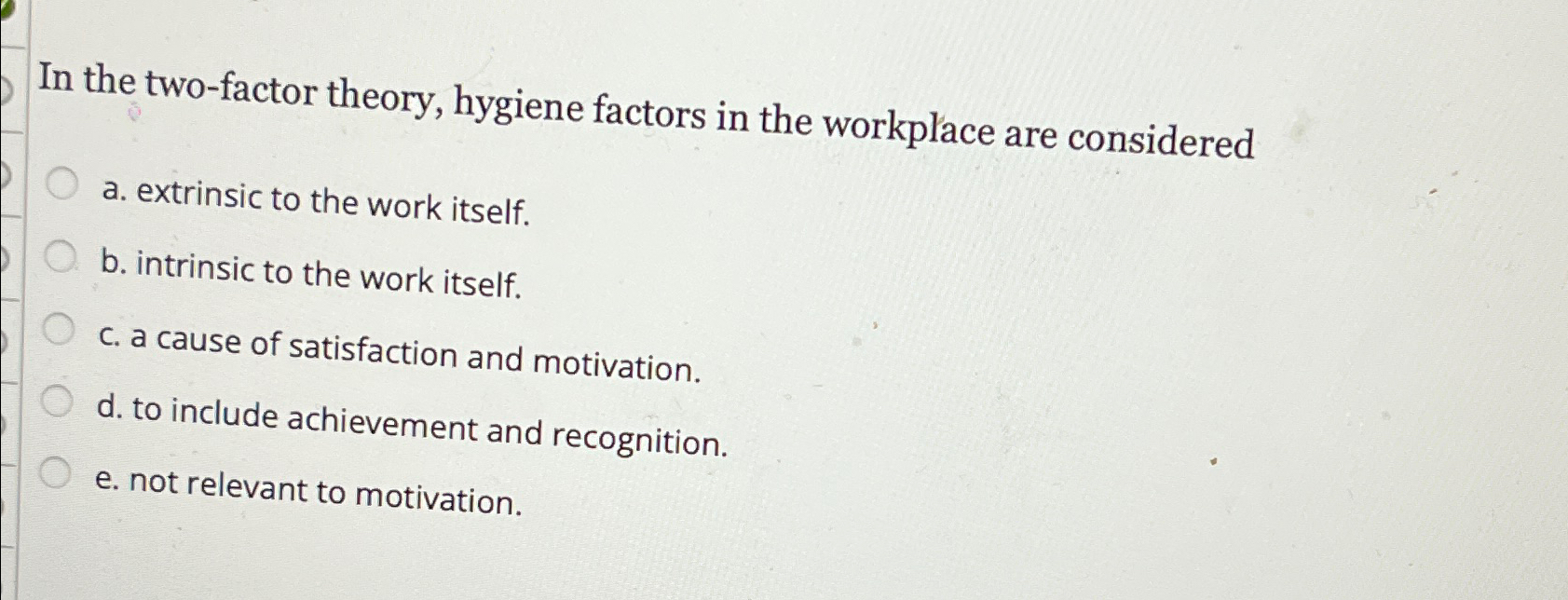 Solved In the two-factor theory, hygiene factors in the | Chegg.com