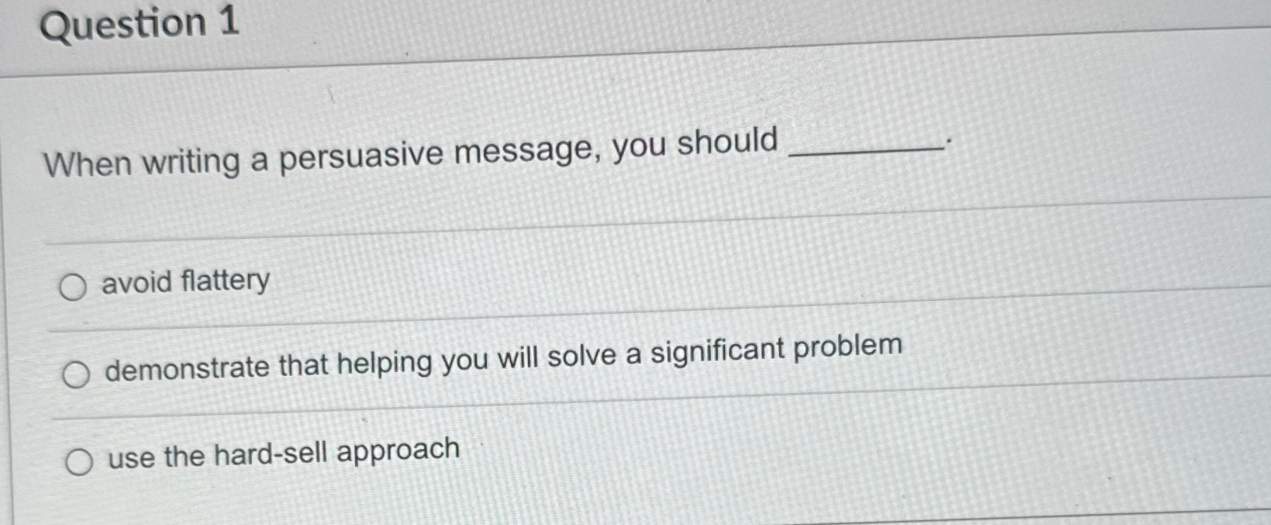 Solved Question 1When writing a persuasive message, you | Chegg.com
