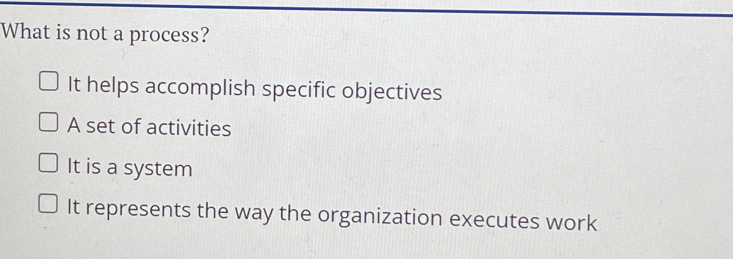 Solved What is not a process?It helps accomplish specific | Chegg.com