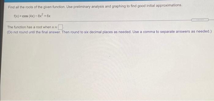 Solved Find all the roots of the given function. Use | Chegg.com