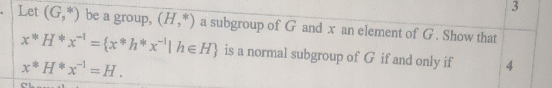 Solved Let (G,∗) be a group, (H,∗) a subgroup of G and x an | Chegg.com
