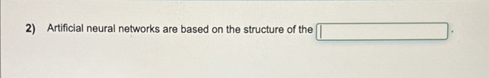 Solved Artificial neural networks are based on the structure | Chegg.com