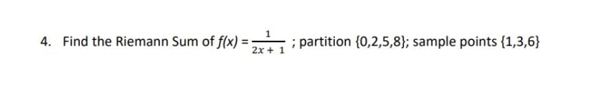 Solved 4. Find the Riemann Sum of f(x) = 2x + 1 ; partition | Chegg.com