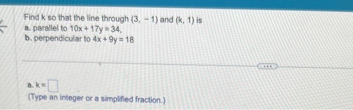 Solved Find k so that the line through (3,−1) and (k,1) is | Chegg.com