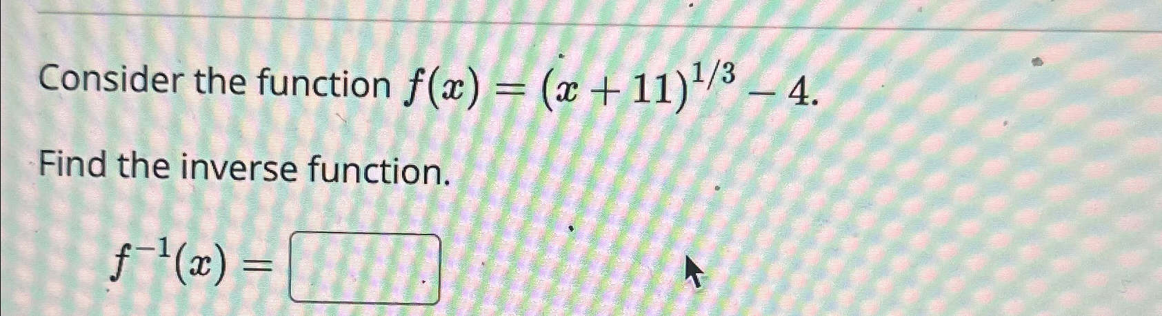 Solved Consider the function f(x)=(x+11)13-4Find the inverse | Chegg.com