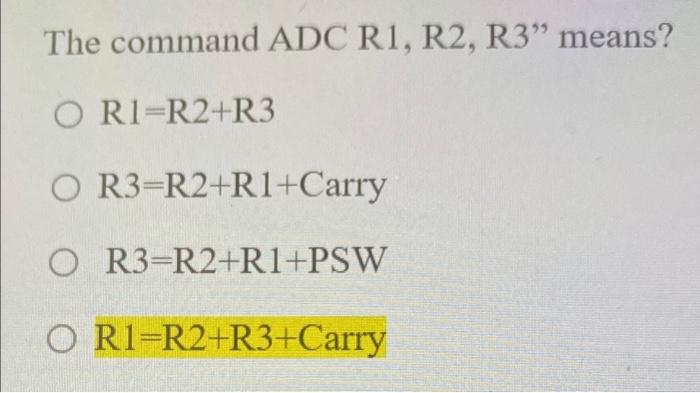 Solved The command ADC R1, R2, R3” means? O Ri=R2+R3 O | Chegg.com