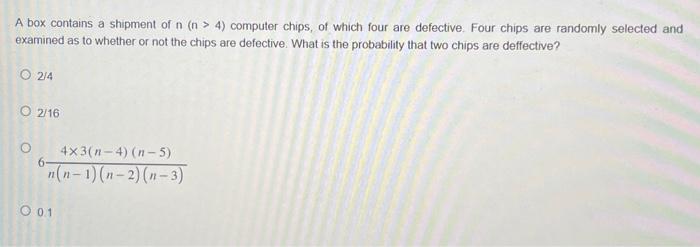 Solved A box contains a shipment of n(n>4) computer chips, | Chegg.com