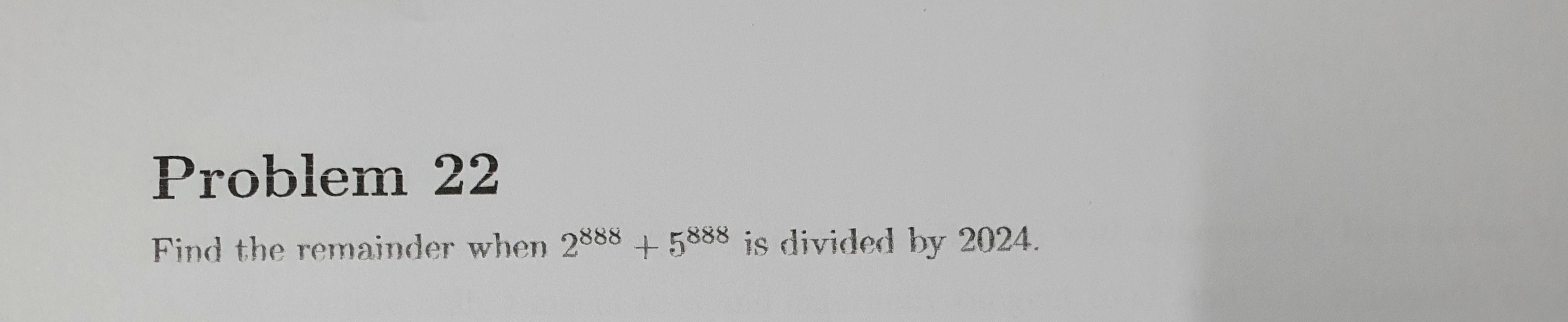 Solved Problem 22Find the remainder when 2888+5888 ﻿is | Chegg.com