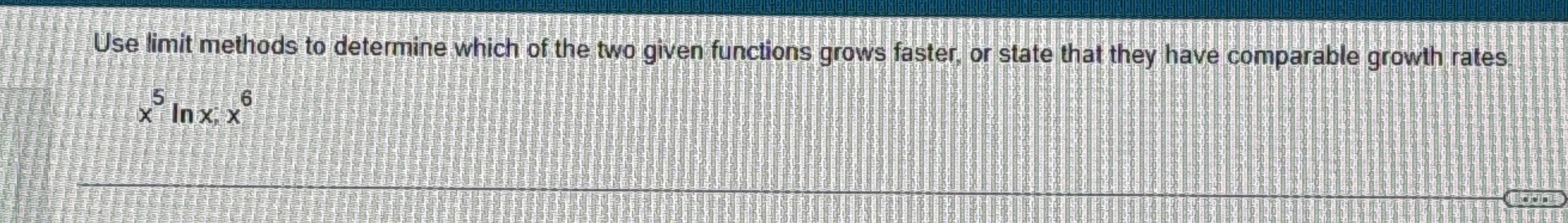Solved Use limit methods to determine which of the two given | Chegg.com
