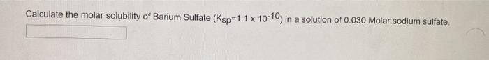 Solved Calculate the molar solubility of Barium Sulfate | Chegg.com