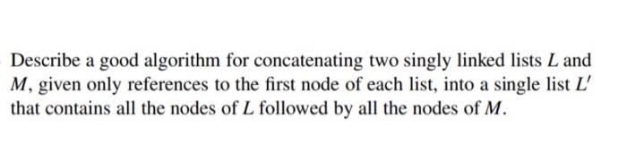 Solved Describe a good algorithm for concatenating two | Chegg.com Solved Describe a good algorithm for concatenating two | Chegg.com
