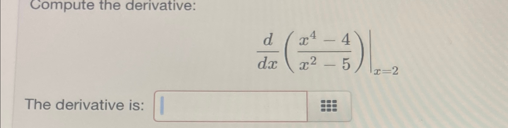 Solved Compute the derivative:ddx(x4-4x2-5)|x|=2The | Chegg.com