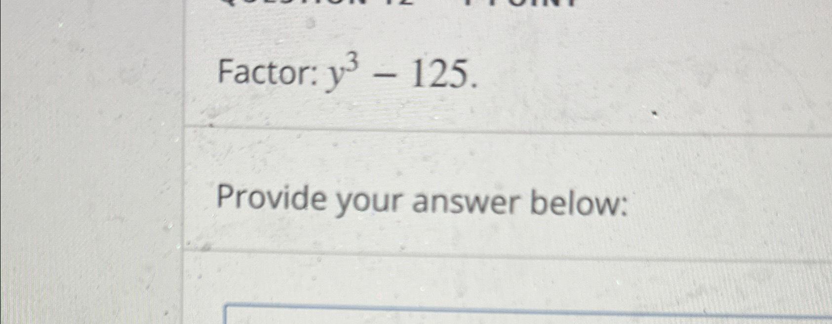 Solved Factor: y3-125Provide your answer below: | Chegg.com