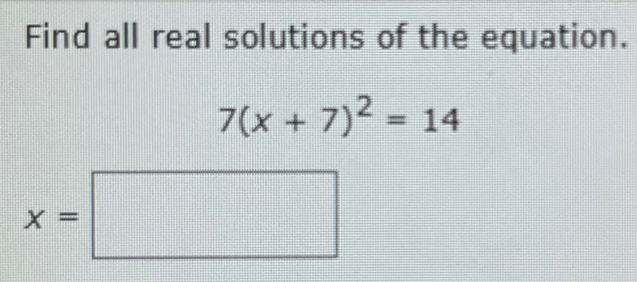 Solved Find all real solutions of the equation.7(x+7)2=14x= | Chegg.com