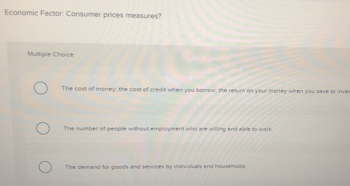 Solved Economic Factor: Consumer prices measures? Multiple | Chegg.com