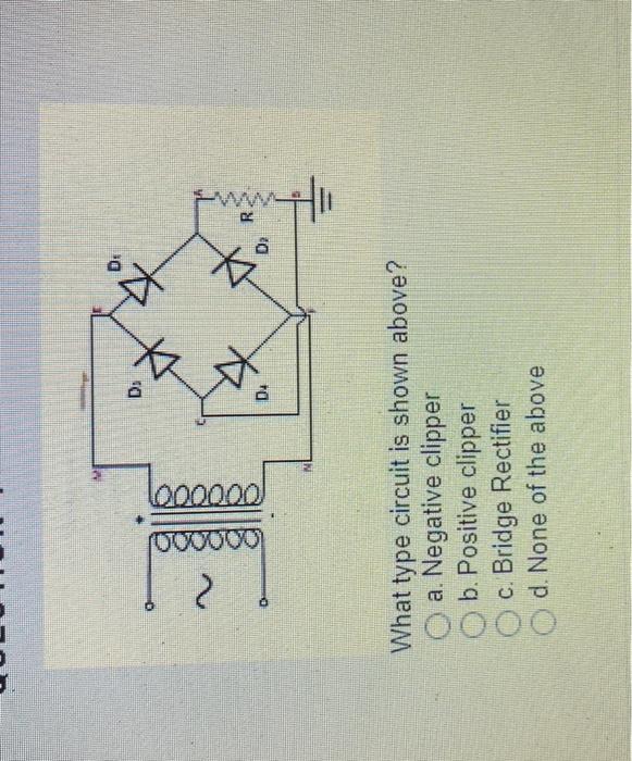 Solved What type circuit is shown above? a. Negative clipper | Chegg.com