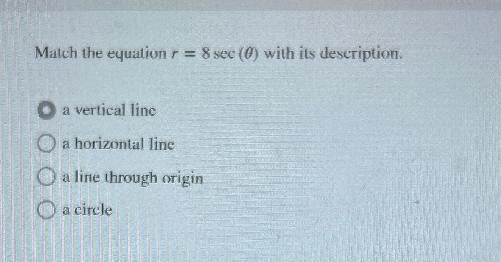 Solved Match the equation r=8sec(θ) ﻿with its description.a | Chegg.com
