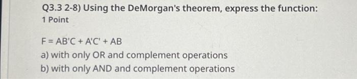 Solved Using the DeMorgan's theorem, express the function: 1 | Chegg.com