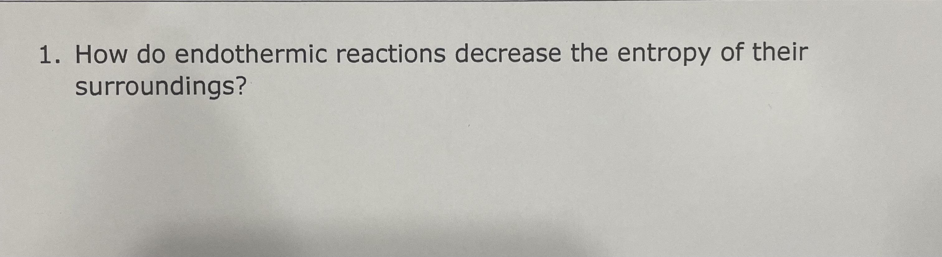 Solved How do endothermic reactions decrease the entropy of | Chegg.com