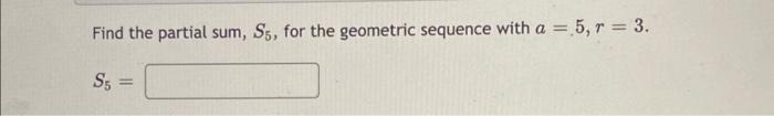 Solved Find the partial sum, S5, for the geometric sequence | Chegg.com