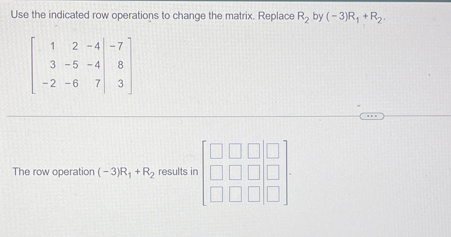 Solved Use the indicated row operations to change the | Chegg.com