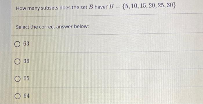 Solved -- How many subsets does the set B have? B = {5, 10, | Chegg.com