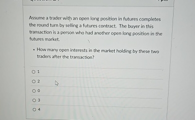 Solved Assume a trader with an open long position in futures | Chegg.com