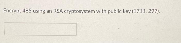 Solved Encrypt 485 using an RSA cryptosystem with public key | Chegg.com
