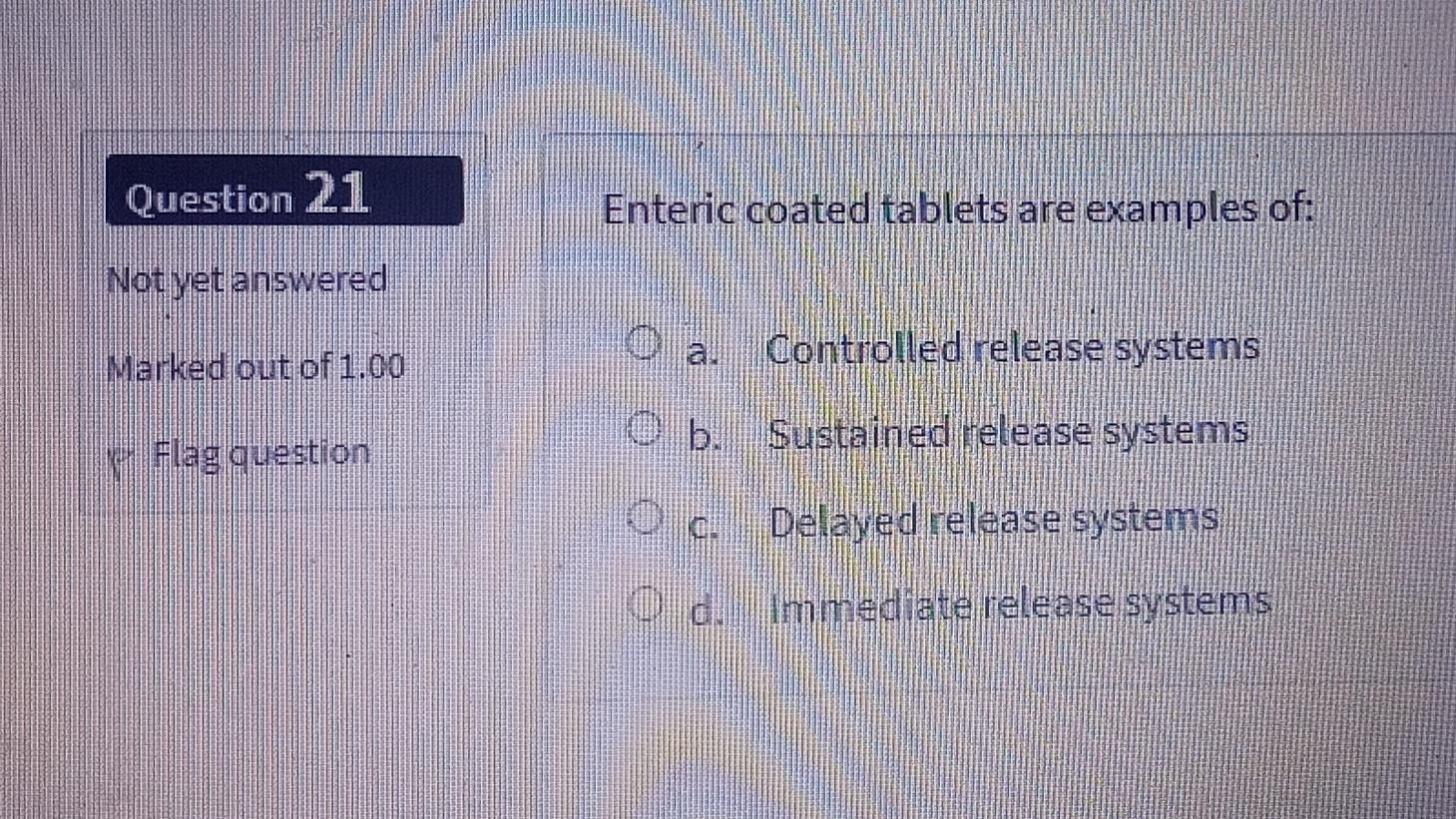 Solved Question 21 Enteric coated tablets are examples of: | Chegg.com