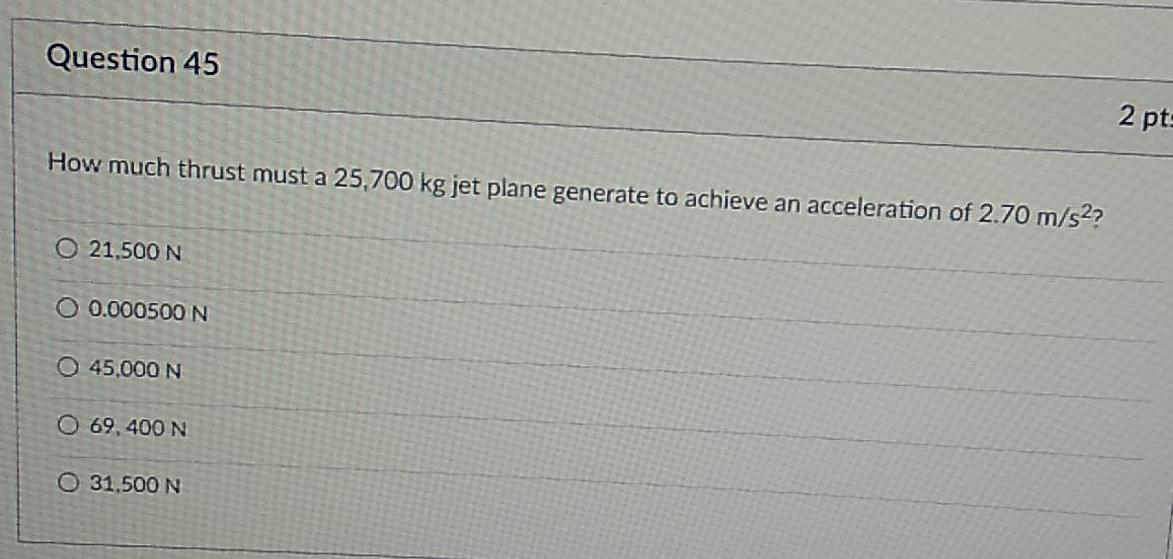 Solved Question 45 2 pts How much thrust must a 25,700 kg | Chegg.com